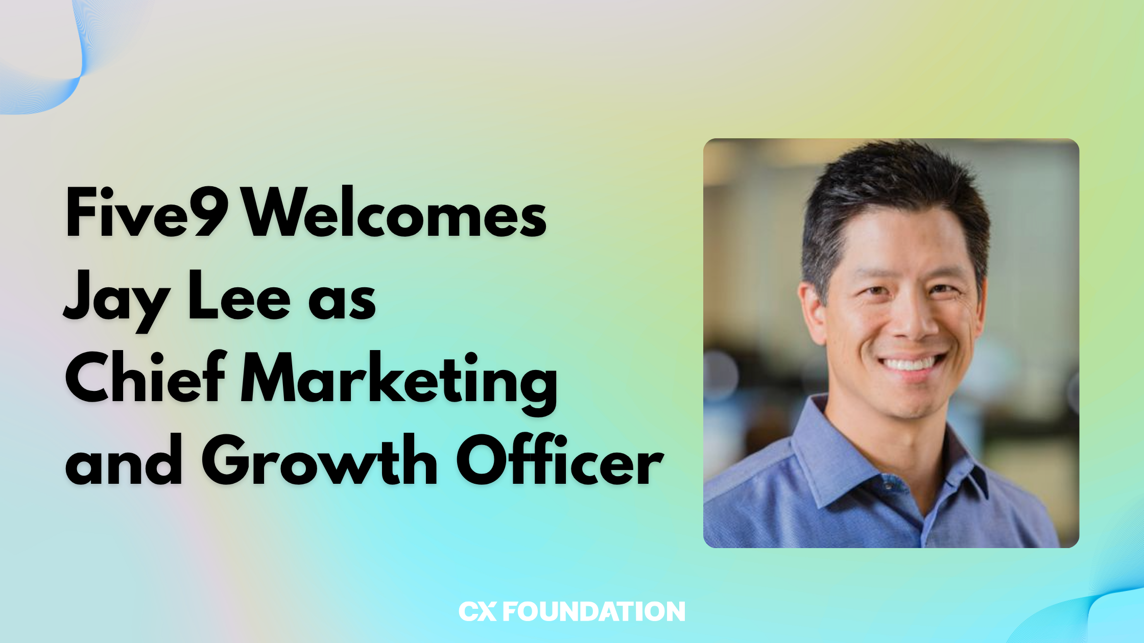 Five9 Welcomes Jay Lee as Chief Marketing and Growth Officer